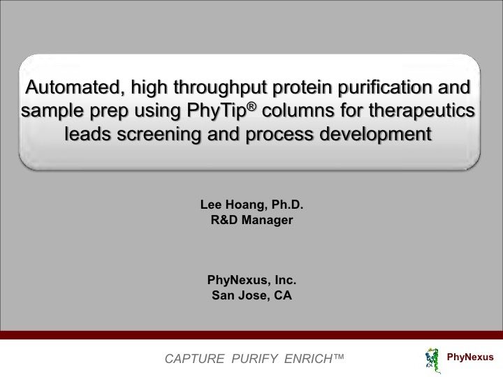 Automated, high throughput protein purification and sample prep usng PhyTip columns for ...