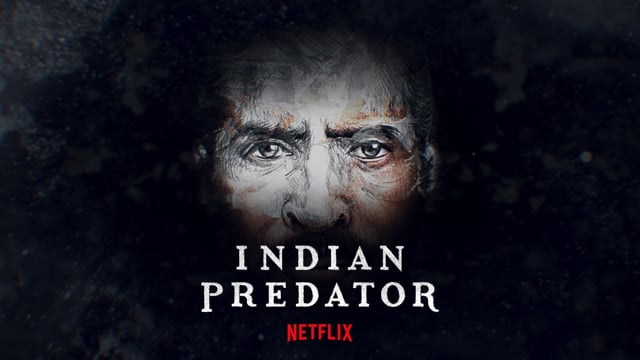 Indian Predator (Title Sequence) | (Netflix Documentary Series) : mg25