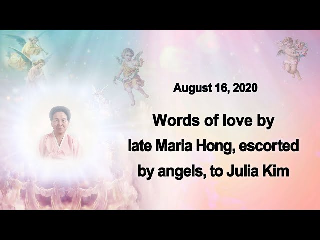 August 16, 2020 Words of love by late Maria Hong, escorted by angels ...