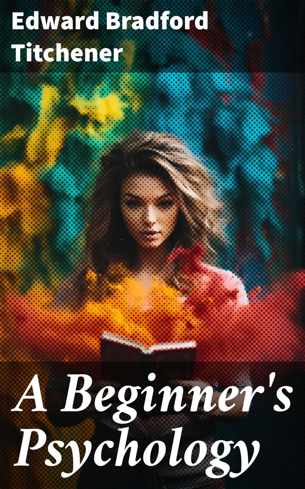 A Beginner s Psychology by Edward Bradford Titchener