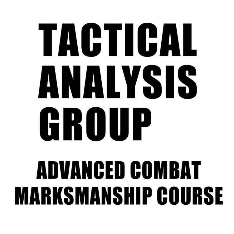 ADVANCED COMBAT MARKSMANSHIP COURSE : TACTICAL ANALYSIS GROUP