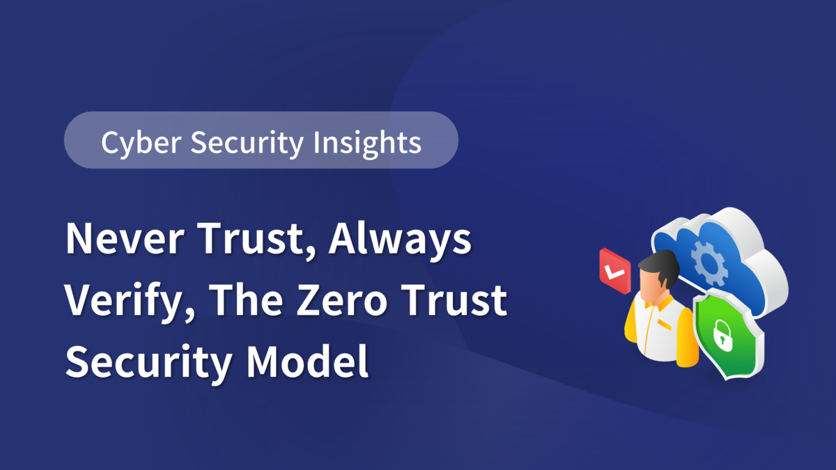 Never Trust, Always Verify, The Zero Trust Security Model : Security Insights
