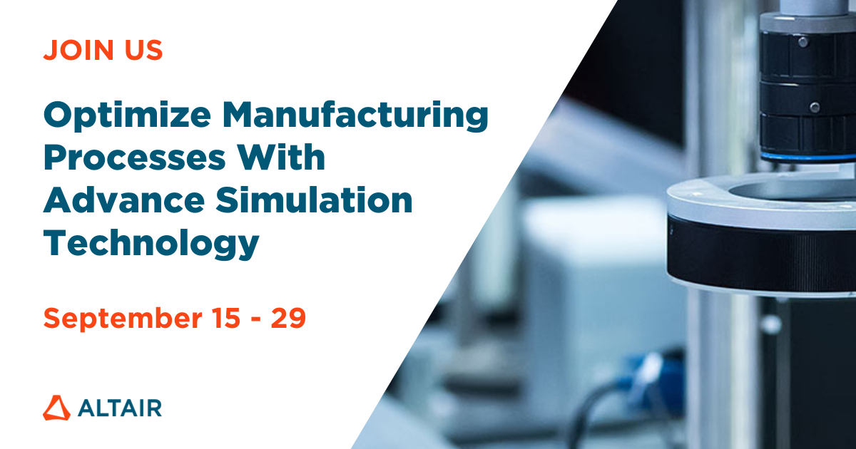 ALTAIR Free Webinar Series - Optimize Manufacturing Processes With Advance Simulation Technology ...