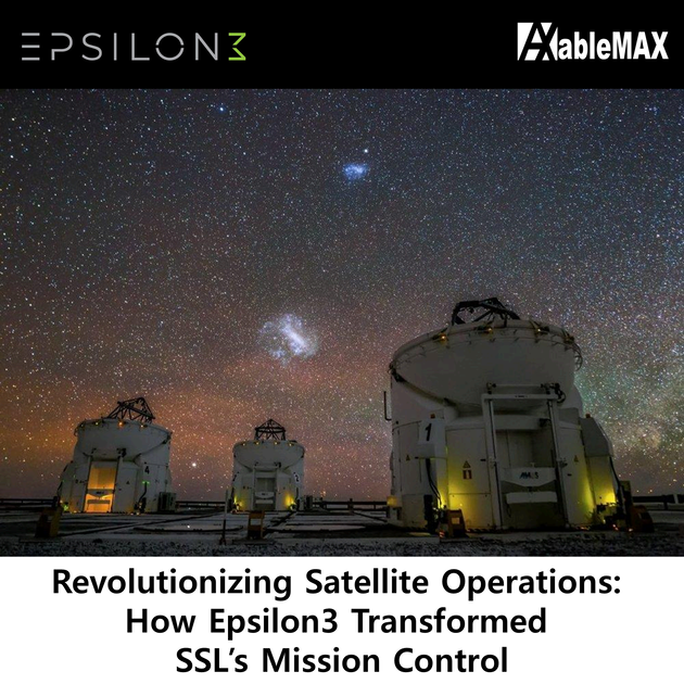 위성 운영의 혁신: Epsilon3가 SSL의 미션 컨트롤을 어떻게 변화시켰는가 : ableMAX