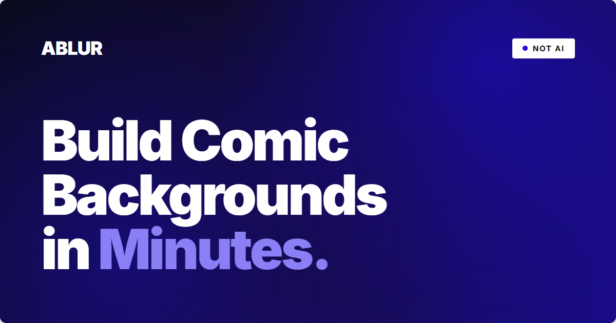 ABLUR — Build Comic Backgrounds in Minutes. Not AI.