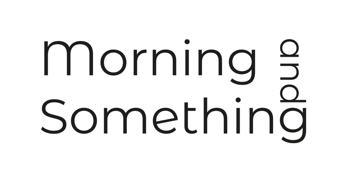 Morning and Something